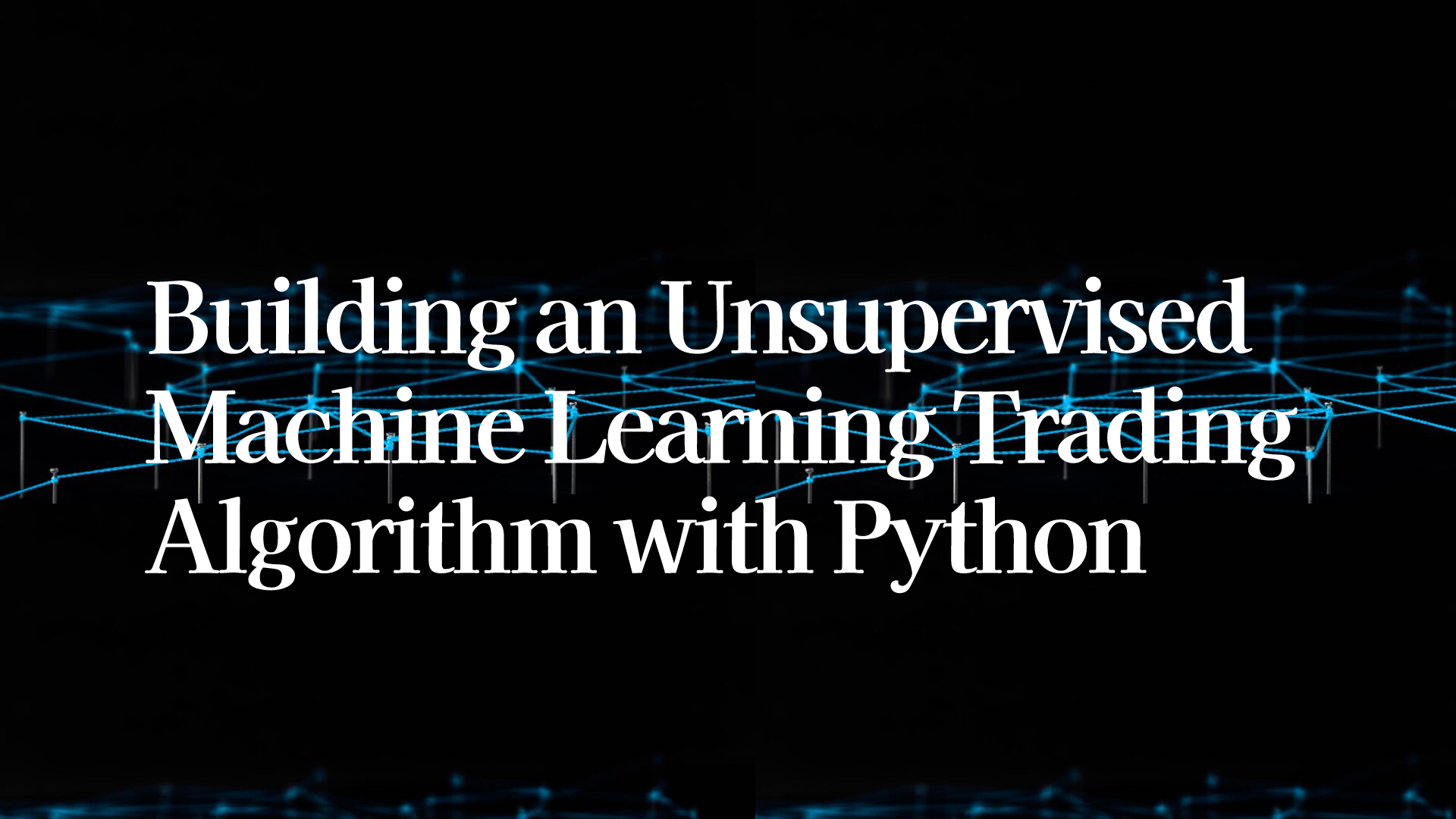 Building an Unsupervised Machine Learning Trading Algorithm with Python | Erik Rasin
